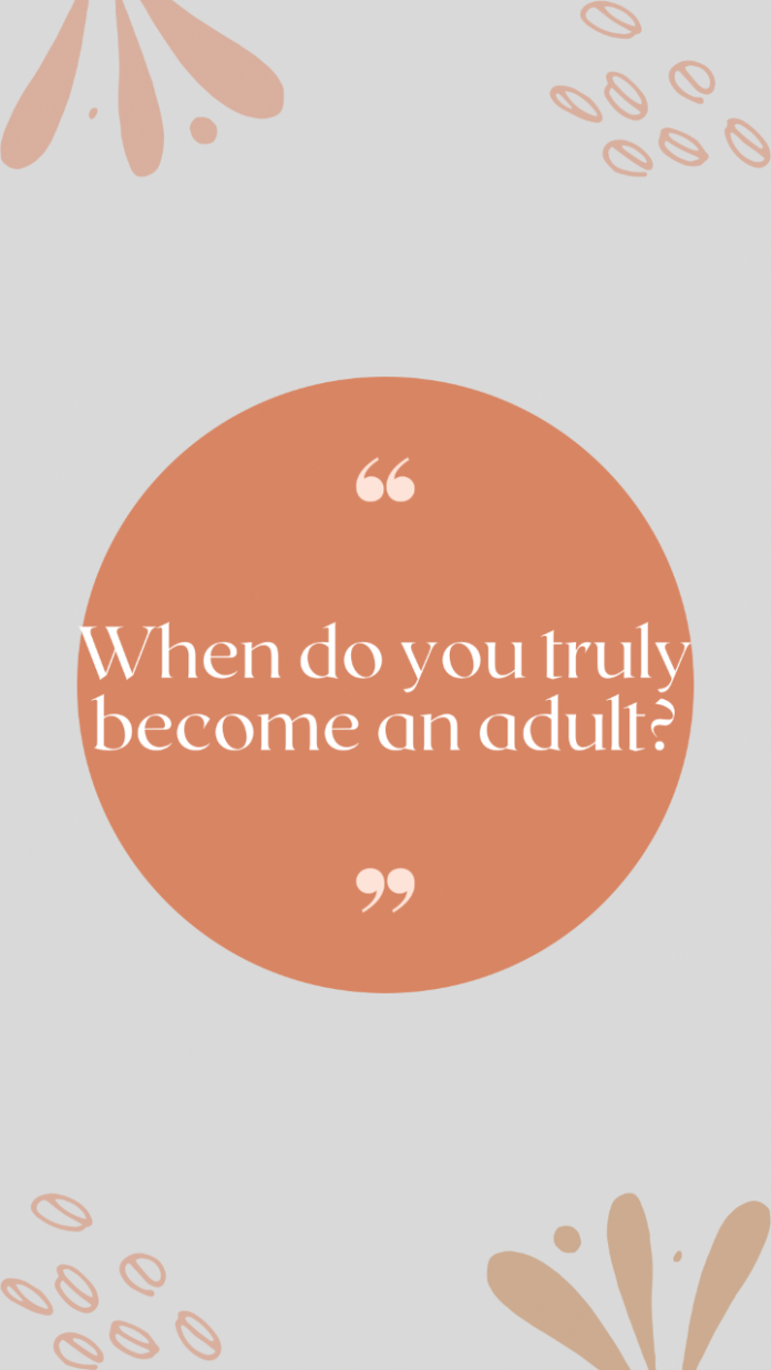 When Do You Truly Become an Adult? | THE CAMPUS CHRONICLE